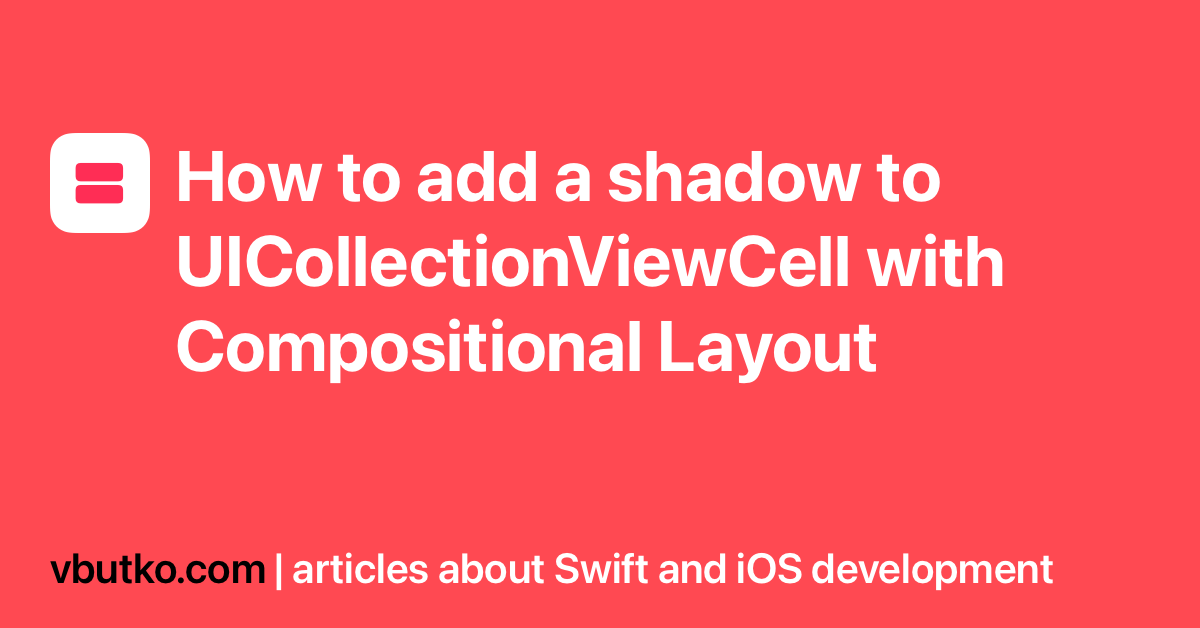 How to add a shadow to UICollectionViewCell with Compositional Layout ...